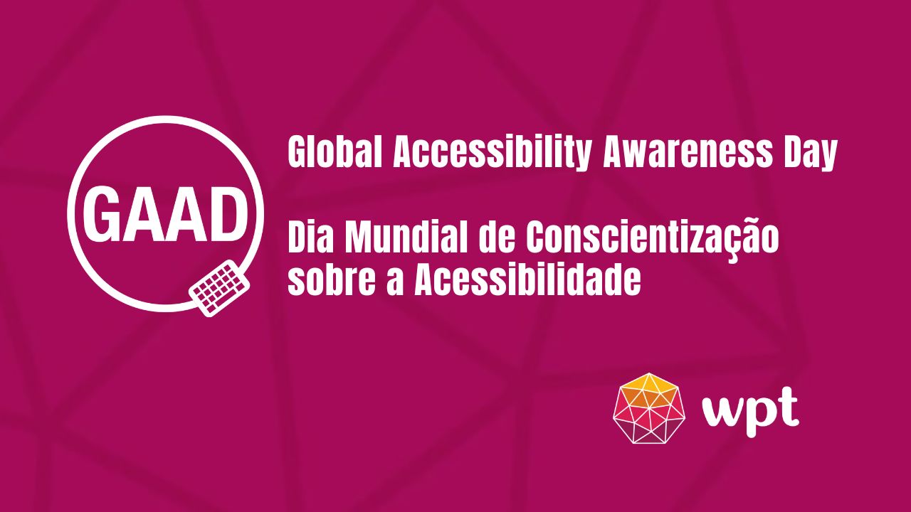 GAAD 2024: Acessibilidade digital não é opção. É direito! - WPT
